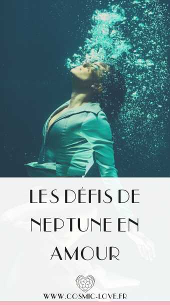 Les défis de Neptune en Amour | Astrologie de l'Amour - Cosmic Love